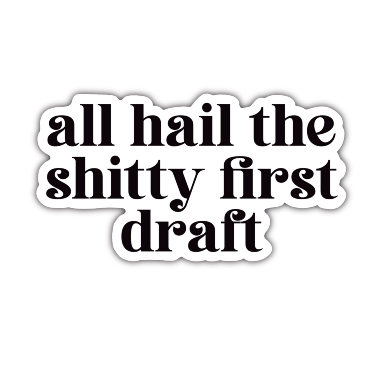 All Hail the Shitty First Draft Sticker - Serif – Anxiety Productions